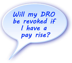What happens to my DRO if I get more money?